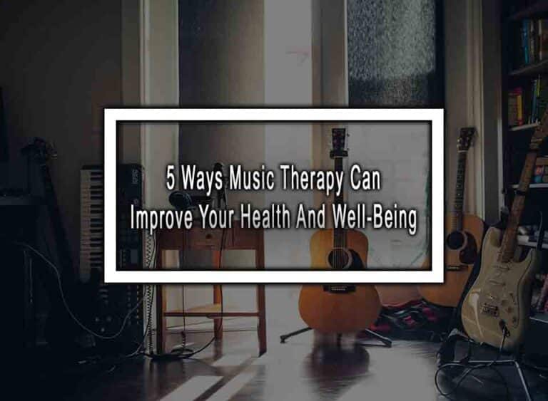 5 Ways Music Therapy Can Improve Your Health And Well-Being