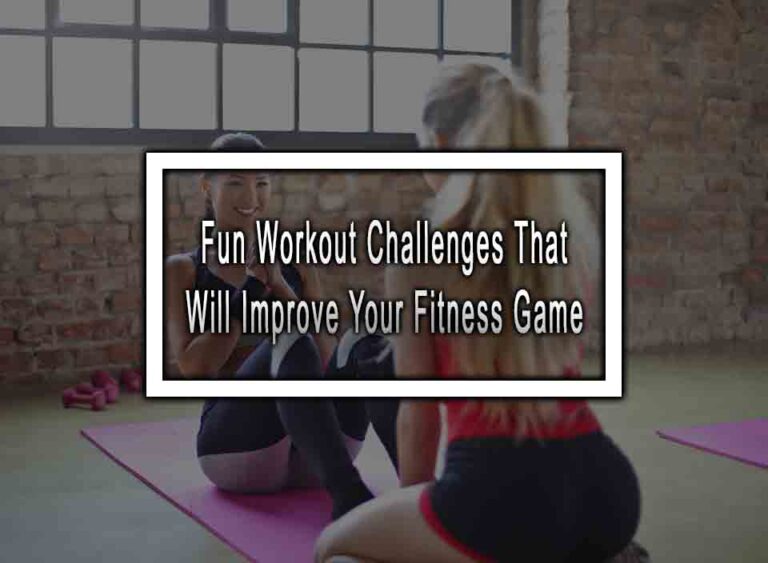 10 Fun Workout Challenges That Will Improve Your Fitness Game
