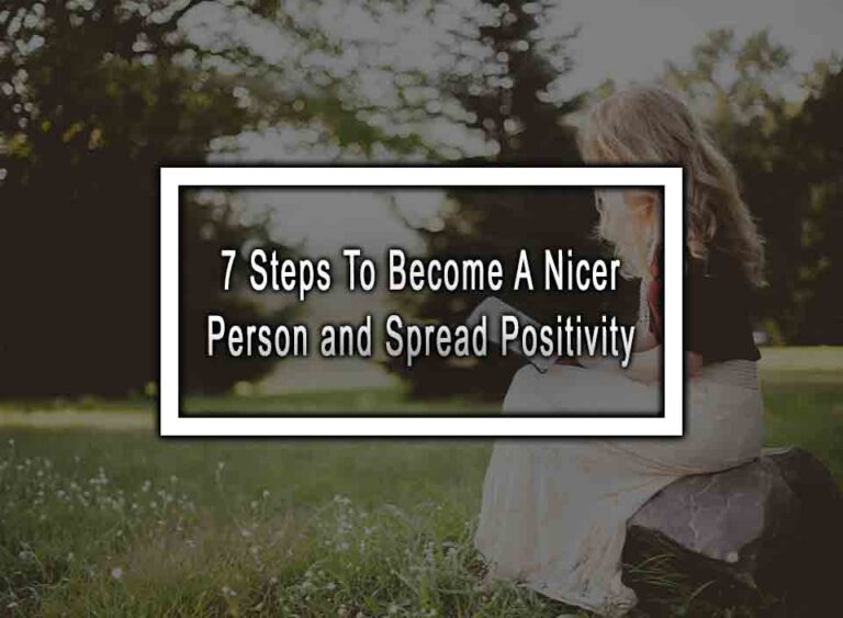 7 Steps To Become A Nicer Person And Spread Positivity