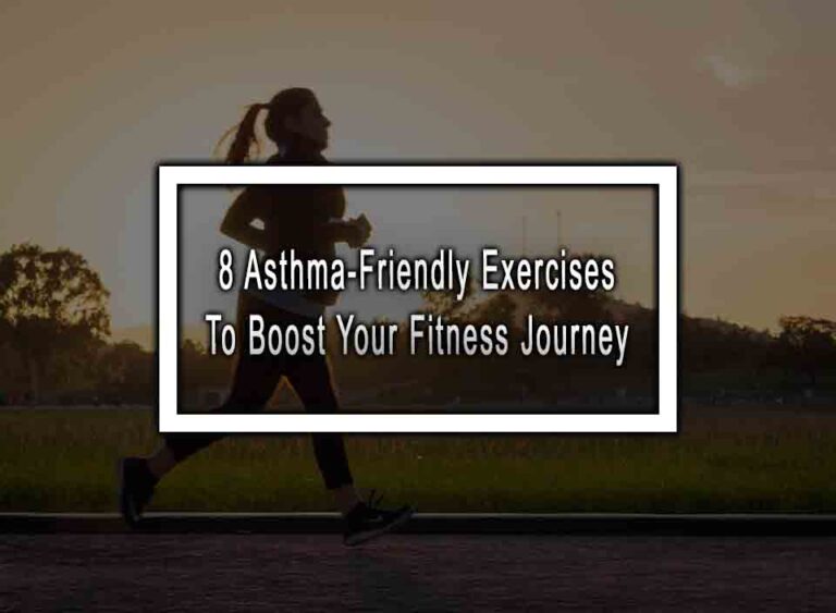 8 Asthma-Friendly Exercises To Boost Your Fitness Journey
