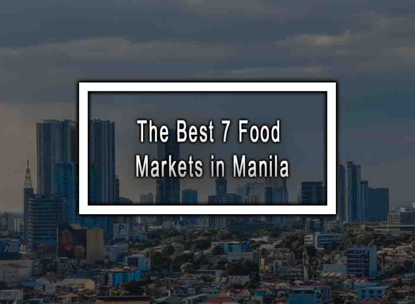 The Best 7 Food Markets In Manila
